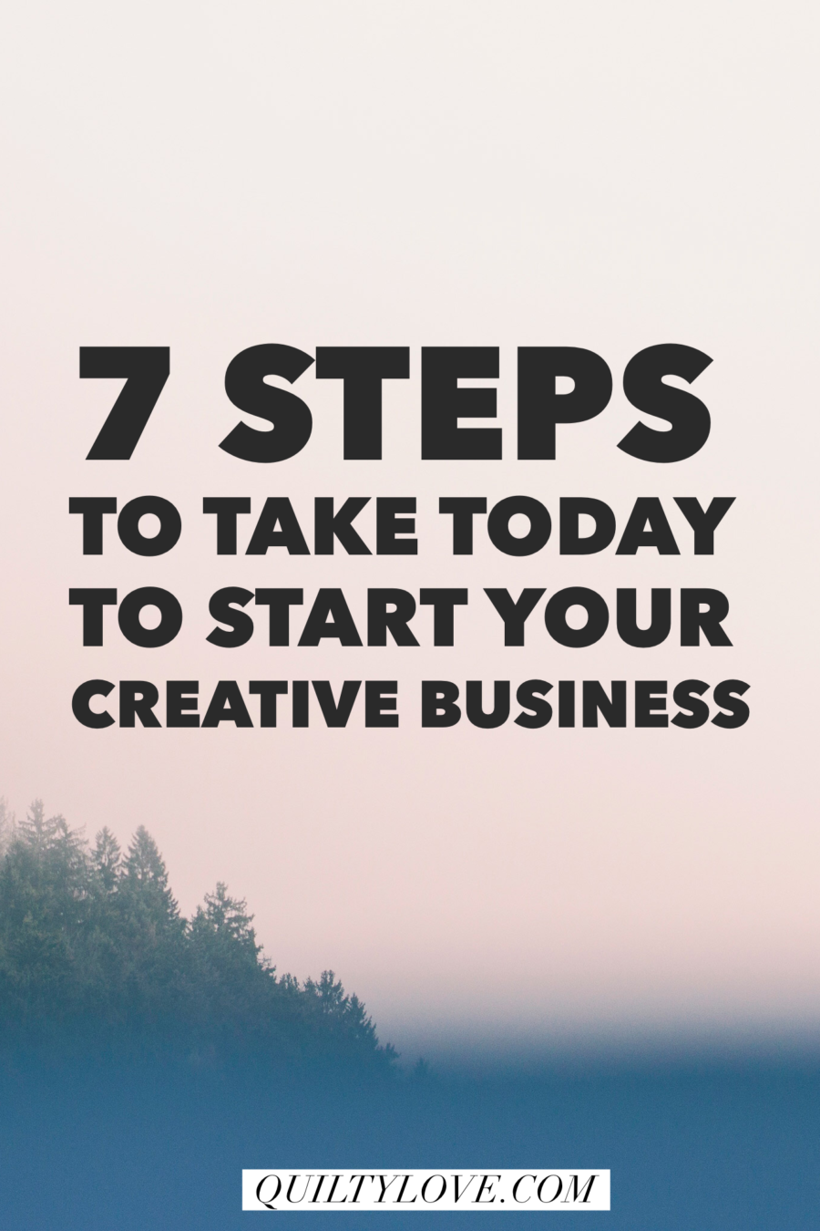 Seven Steps to take today to start a creative business - Quilty Love