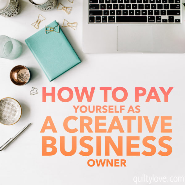 How to pay yourself as a creative business owner - Quilty Love